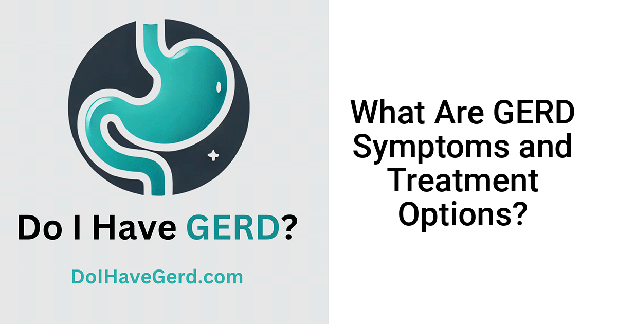 What Are GERD Symptoms and Treatment Options?