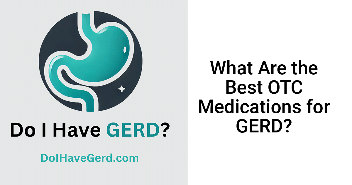 What Are the Best OTC Medications for GERD?
