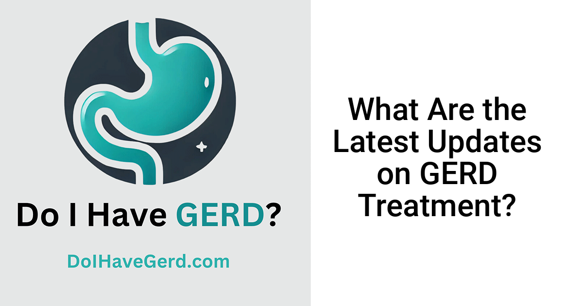 What Are the Latest Updates on GERD Treatment?