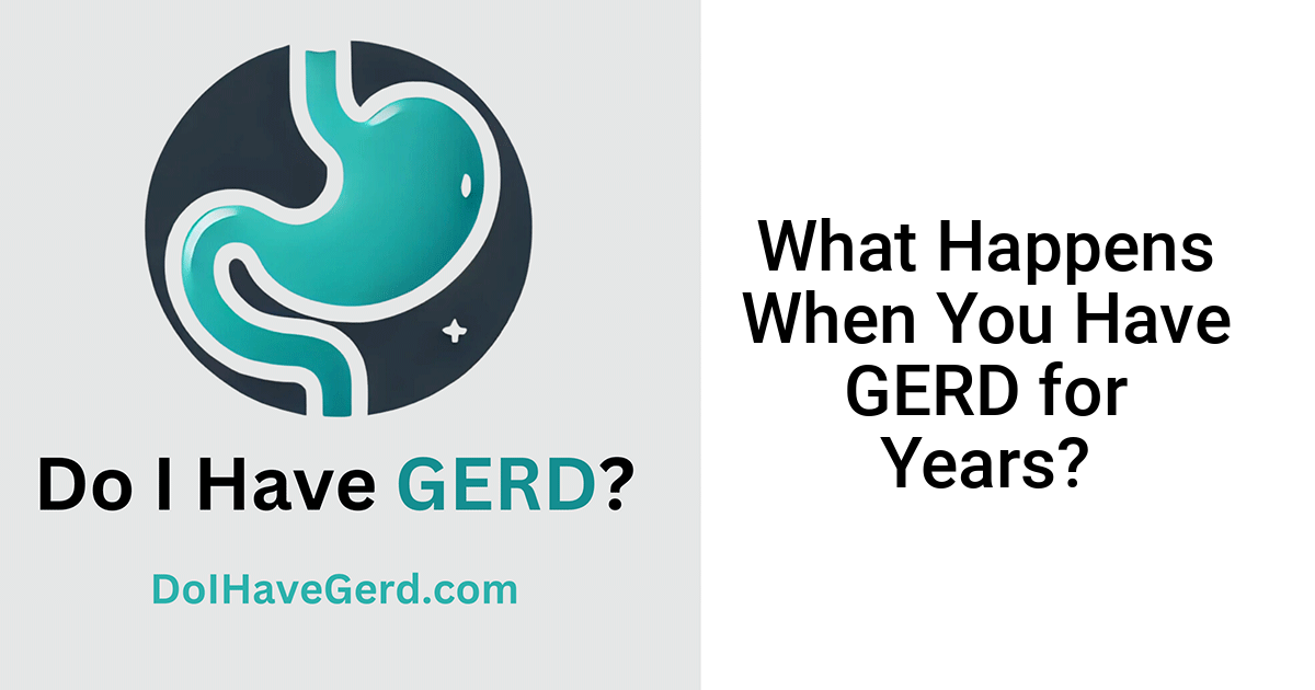 What Happens When You Have GERD for Years?
