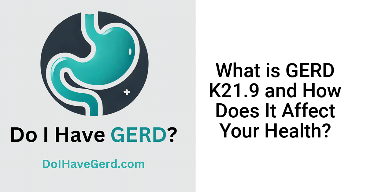 What is GERD K21.9 and How Does It Affect Your Health?
