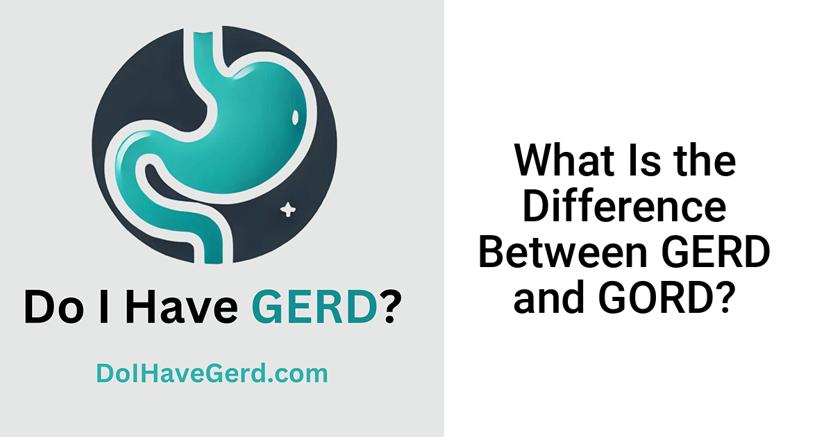 What Is the Difference Between GERD and GORD?