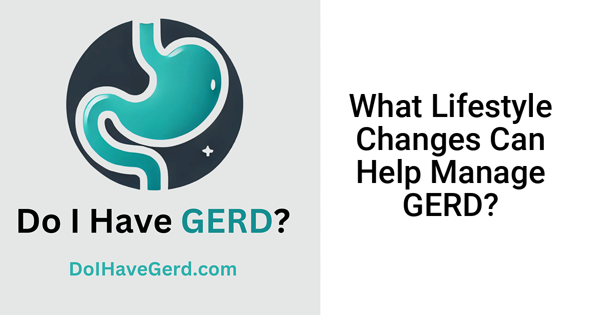 What Lifestyle Changes Can Help Manage GERD?