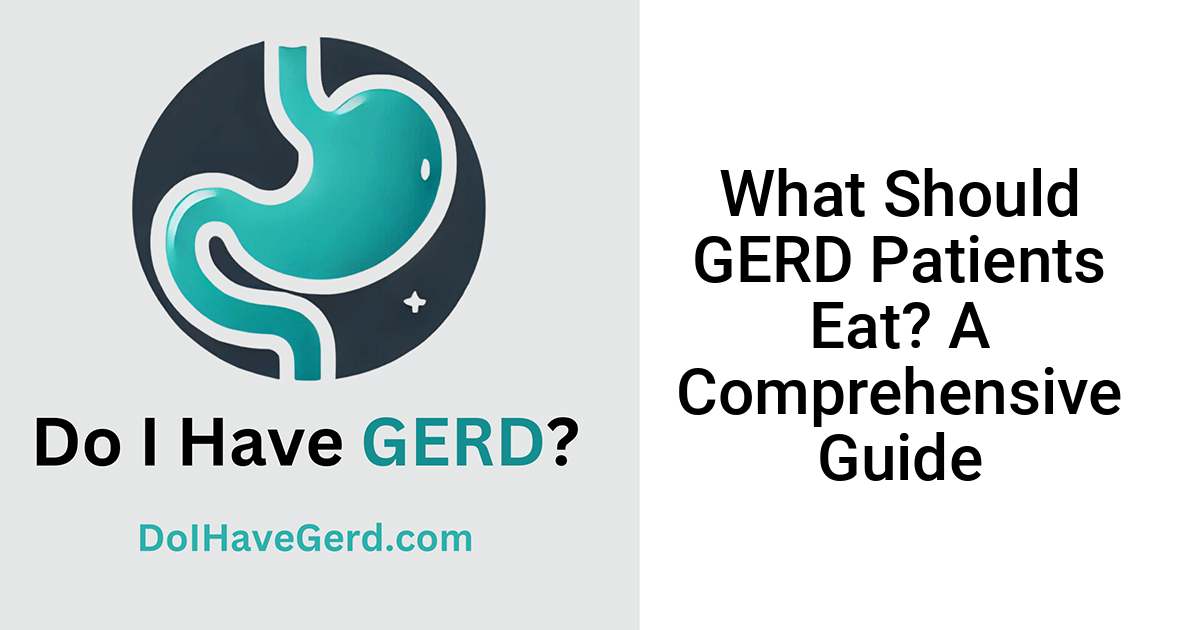 What Should GERD Patients Eat? A Comprehensive Guide