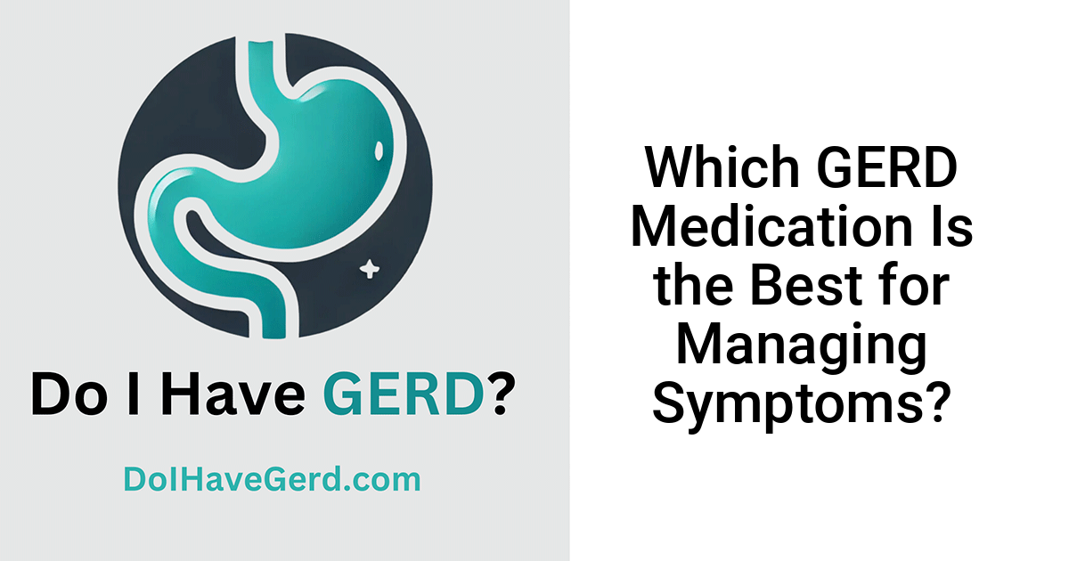 Which GERD Medication Is the Best for Managing Symptoms?