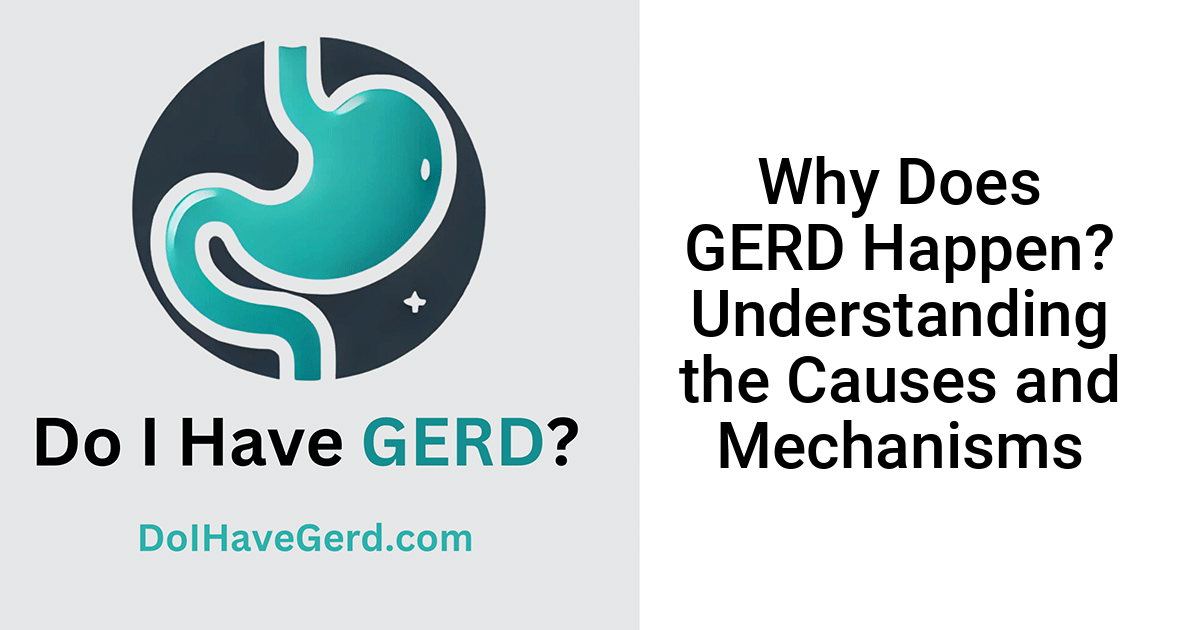 Why Does GERD Happen? Understanding the Causes and Mechanisms